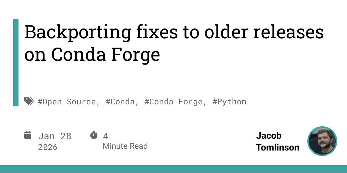 Backporting fixes to older releases on Conda Forge - Jacob Tomlinson