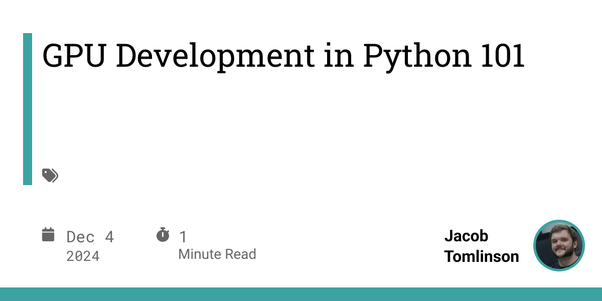 GPU Development in Python 101 - Jacob Tomlinson